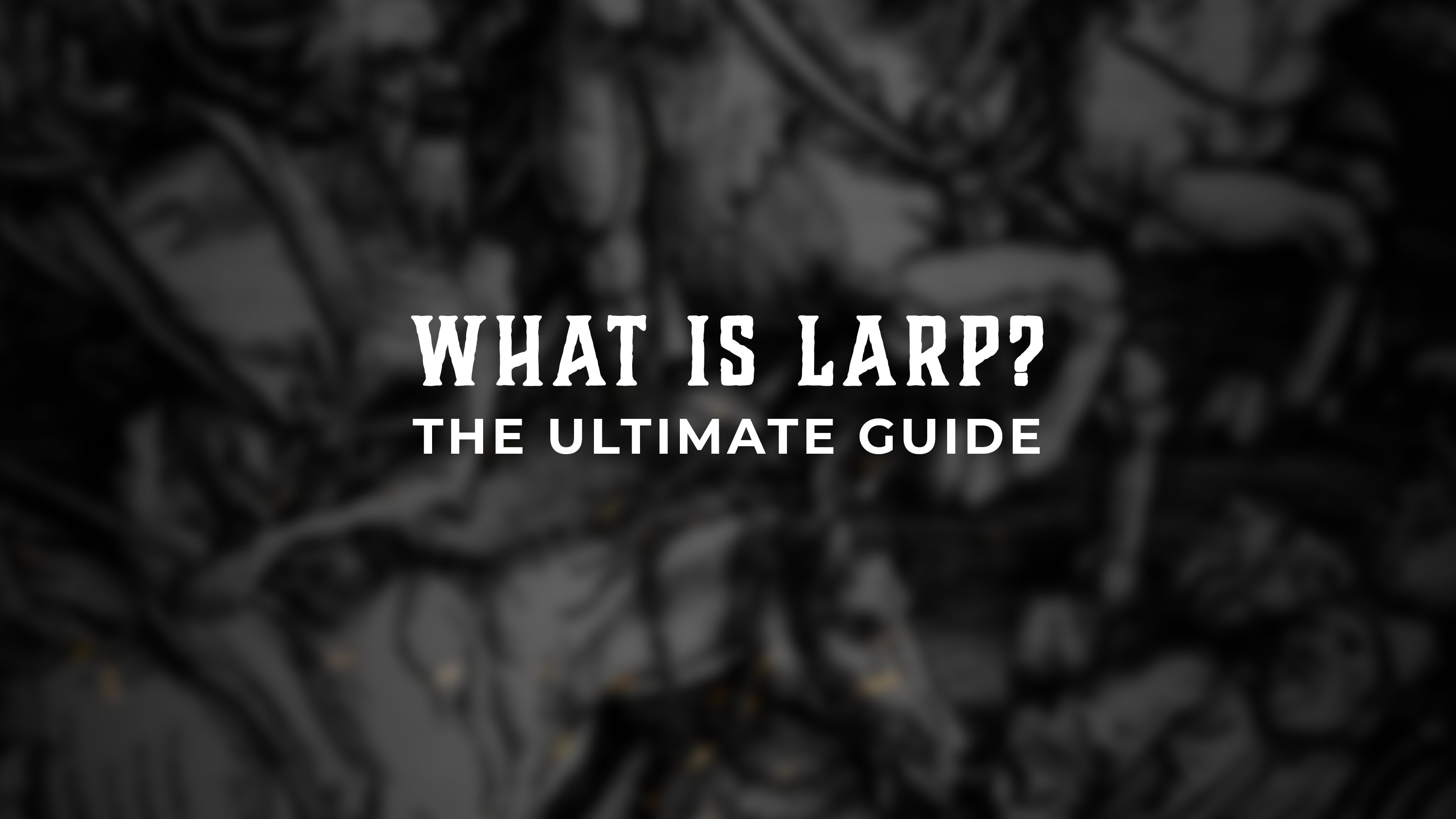 What Is LARP? The Ultimate Guide | LARPSHOPKEEPER Blog